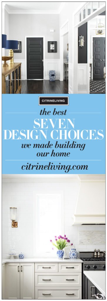 7 DESIGN CHOICES WE MADE BUILDING OUR HOME